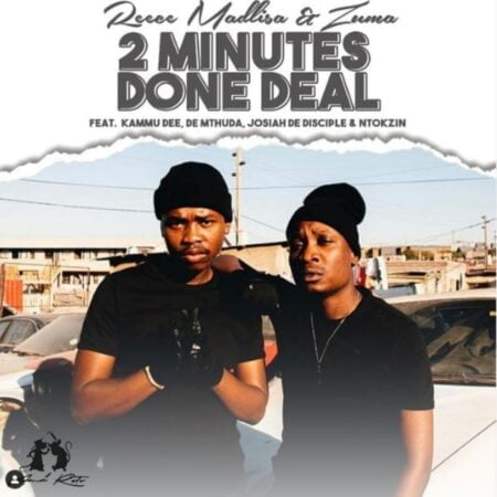 Reece Madlisa & Zuma – 2 Minutes Done Deal ft. Kammu Dee, De Mthuda ...