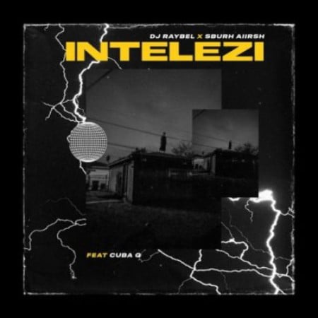 DJ Raybel – Intelezi ft. SburhAiirsh & Cuba Q > mophela