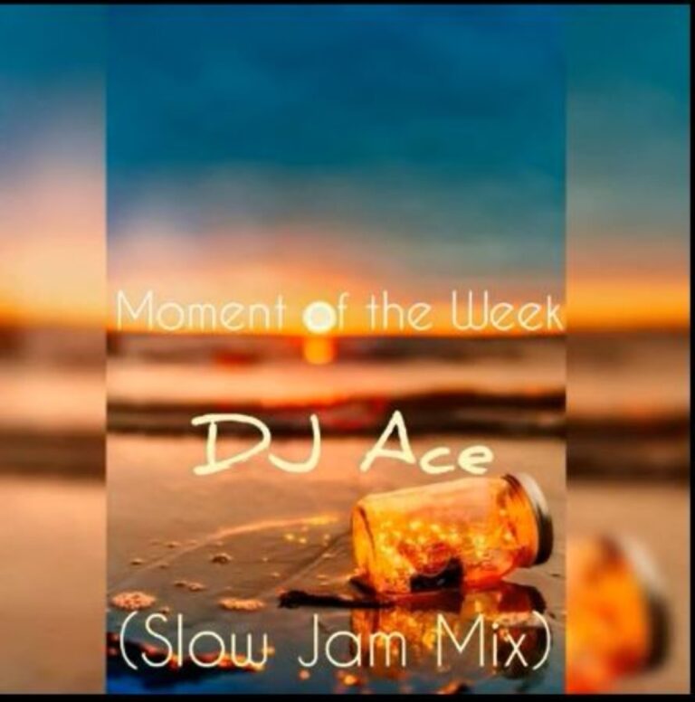 DJ Ace – Moment of the Week (Slow Jam Mix) > mophela