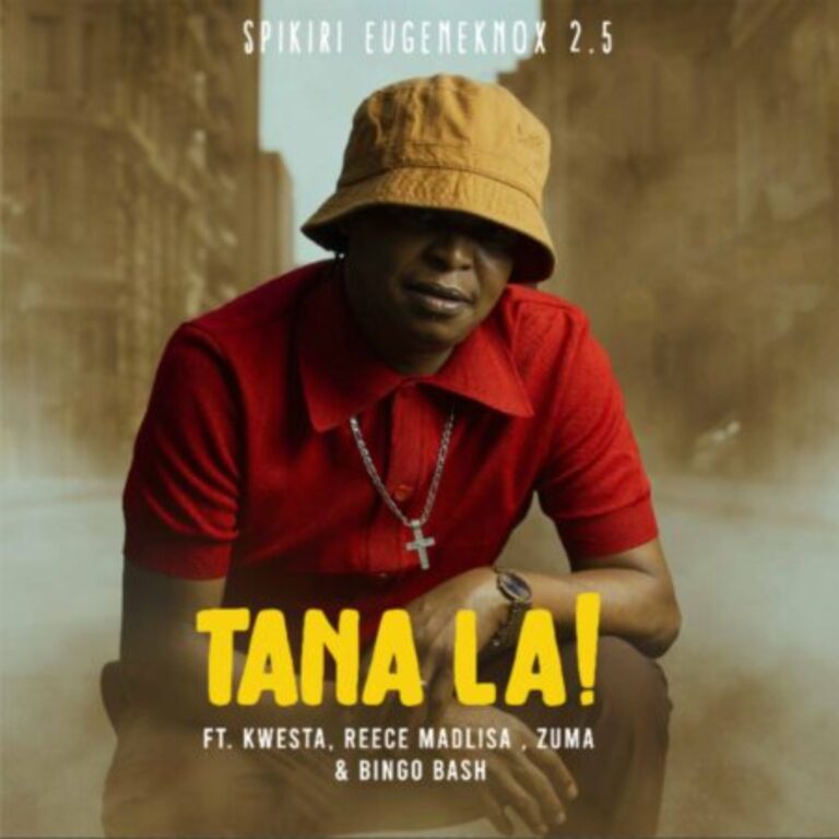 Spikiri, Eugene Knox & 2.5 – Tana La! ft. Kwesta, Reece Madlisa, Zuma ...