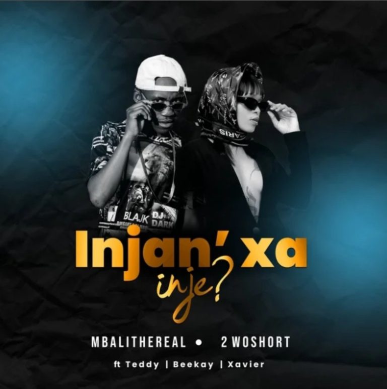 Mbali The Real & 2woshort – Injan Xa Inje ft. Teddy, Xavier & Beekay