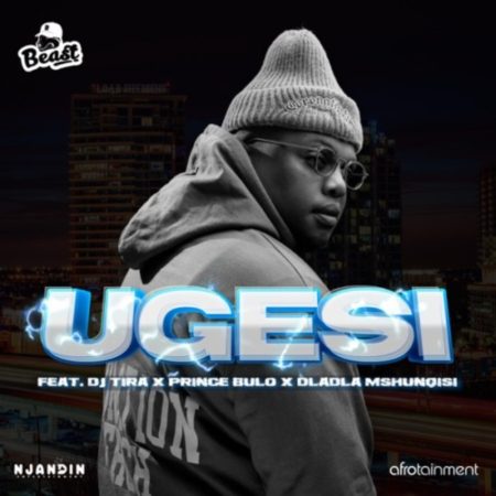 Beast RSA – Ugesi ft. DJ Tira, Dladla Mshunqisi & Prince Bulo