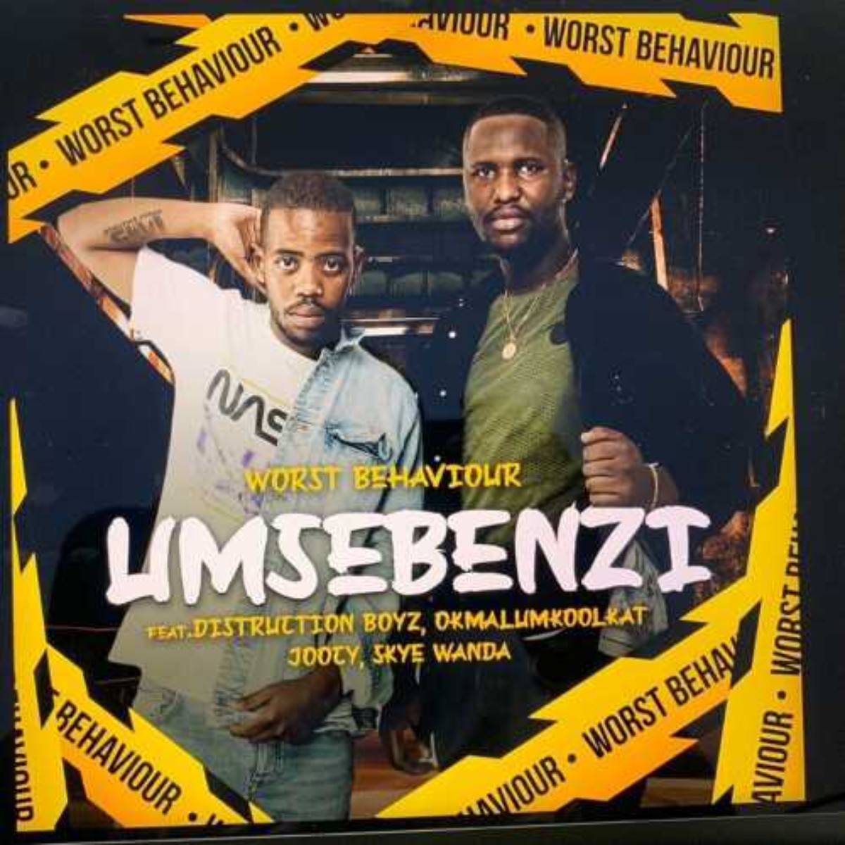 Worst Behaviour – Umsebenzi Ft. Distruction Boyz, Okmalumkoolkat, Joocy ...