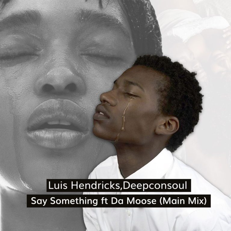 Luis Hendricks & Deepconsoul – Say Something ft. Da Moose