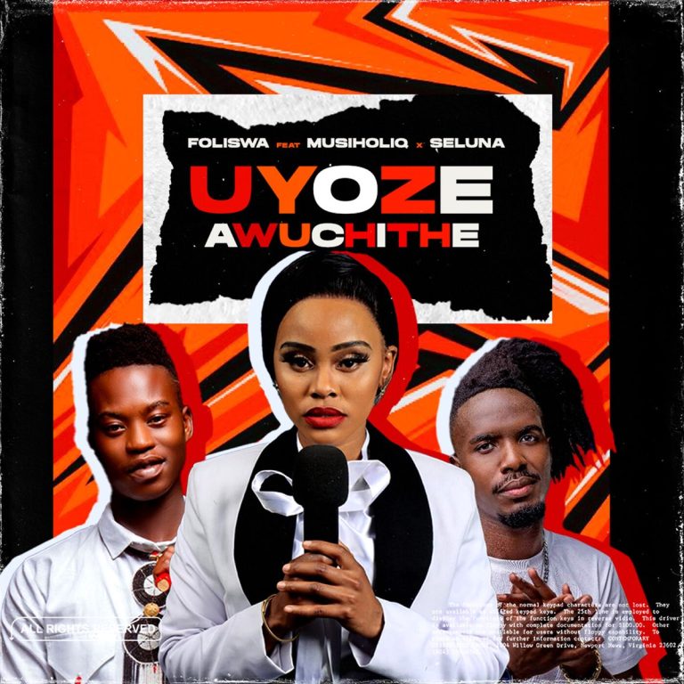 Foliswa – Uyoze Awuchithe ft. Musiholiq & Seluna | mophela