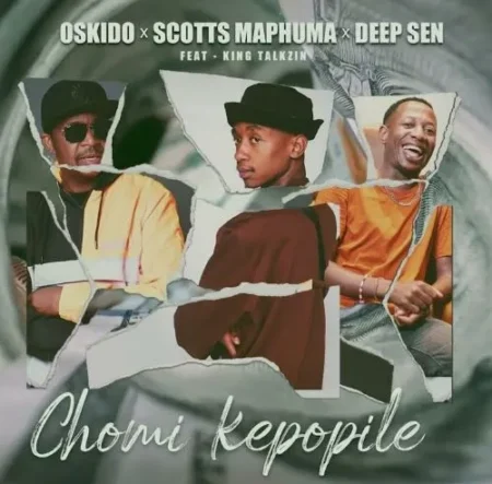 Oskido, Scotts Maphuma & Deep Sen – Chomi Kepopile ft. King Talkzin
